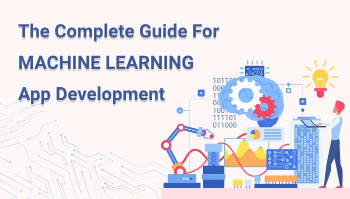The Complete Guide For Machine Learning App Development