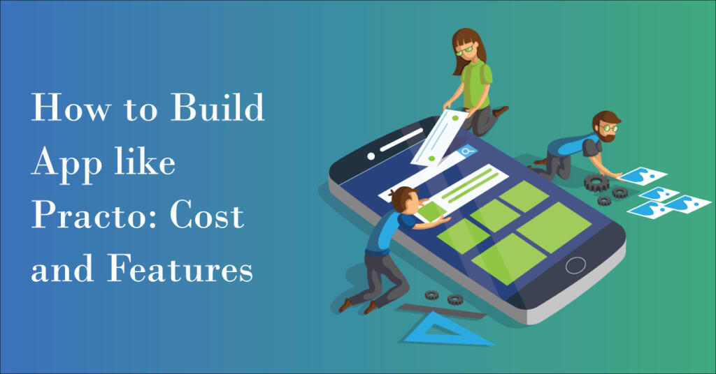 Cost and Features to Build App like Practo Cost and Features to Build App like Practo