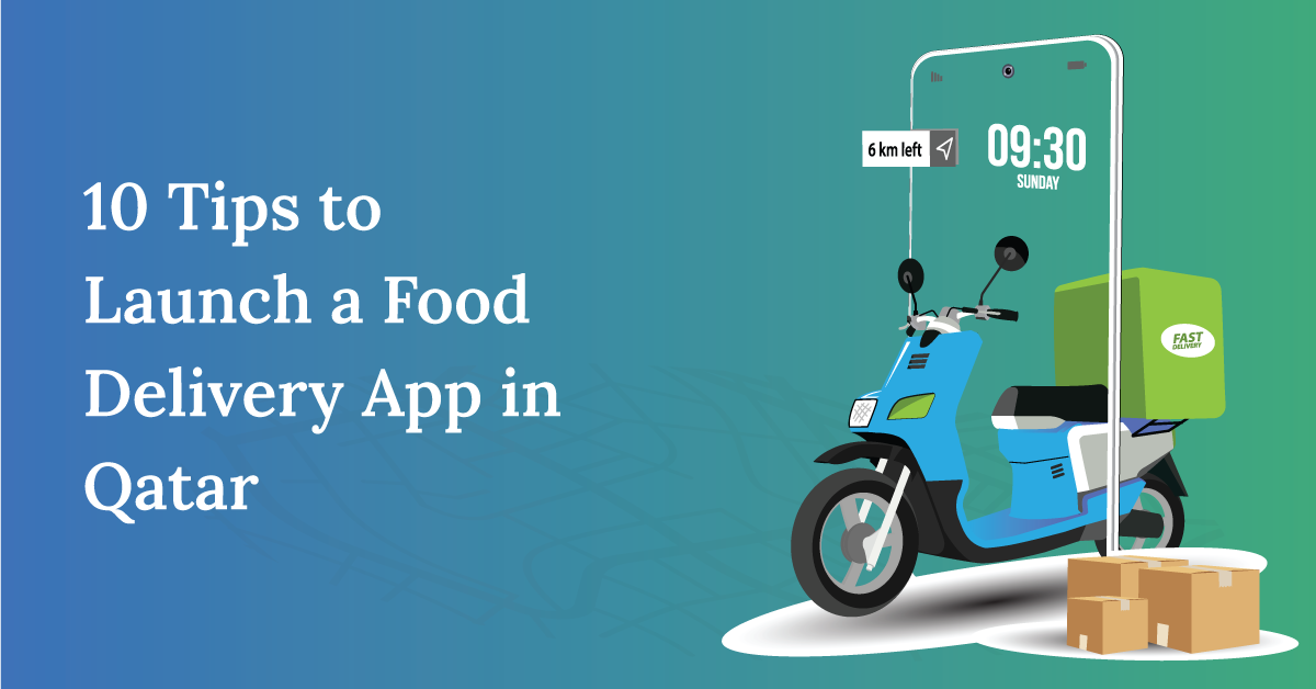 Tips to Launch a Food Delivery App in Qatar