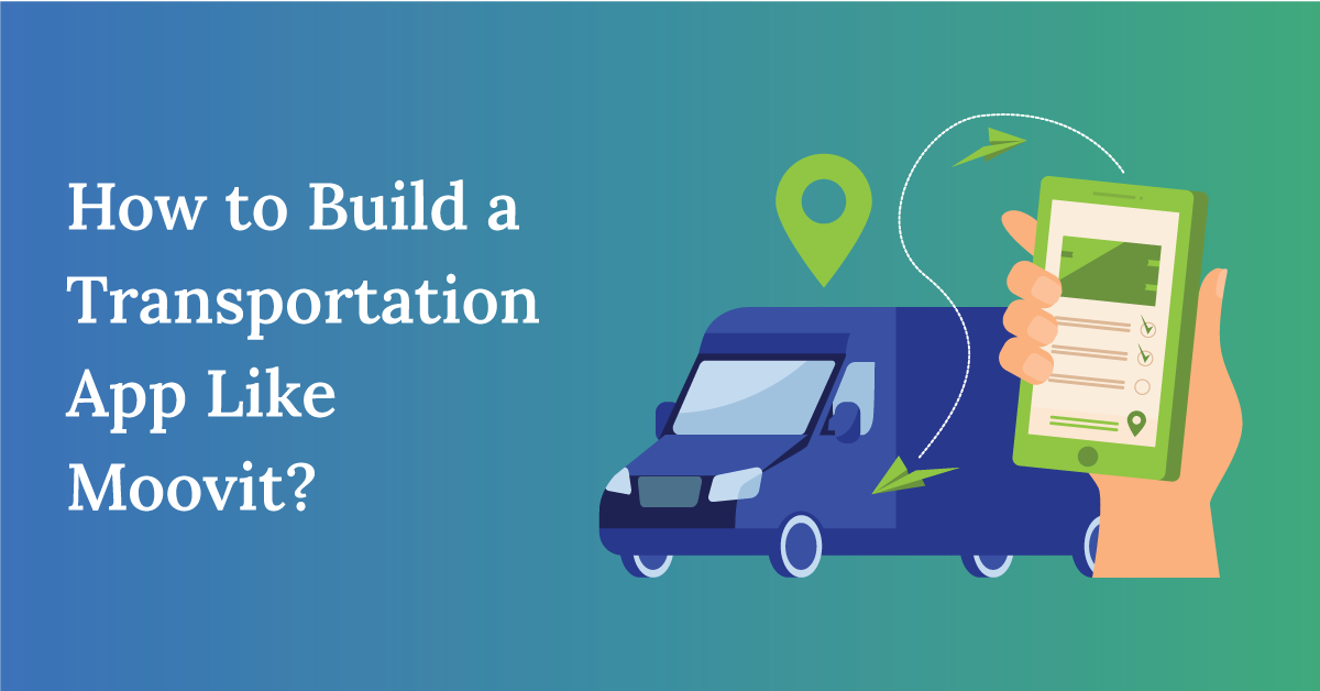 How to Build a Transportation App Like Moovit? 101