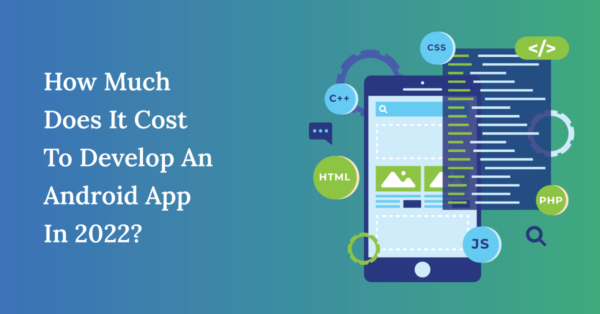 How Much Does It Cost To Develop An Android App?
