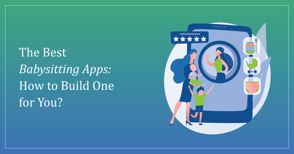 Check Best Babysitting Apps: How to Build One for You?