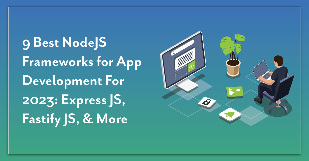 9 Best NodeJS Frameworks for App Development For 2024
