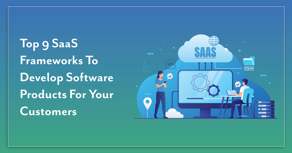 Top 9 Saas Frameworks To Develop Software Products