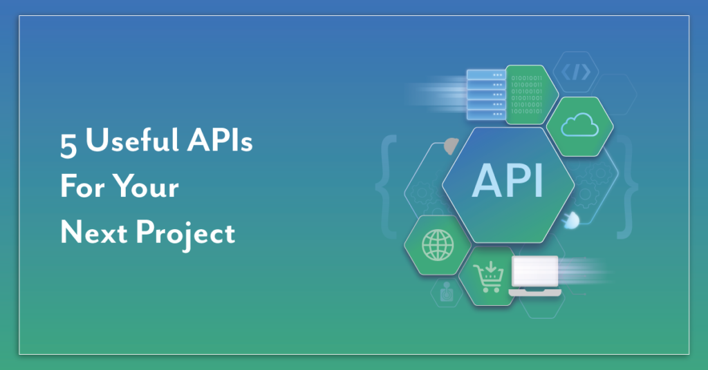 5 Useful APIs For Your Next Project in 2025