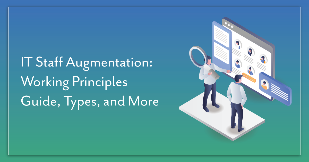 IT Staff Augmentation: Working Principles Guide, Types, and More