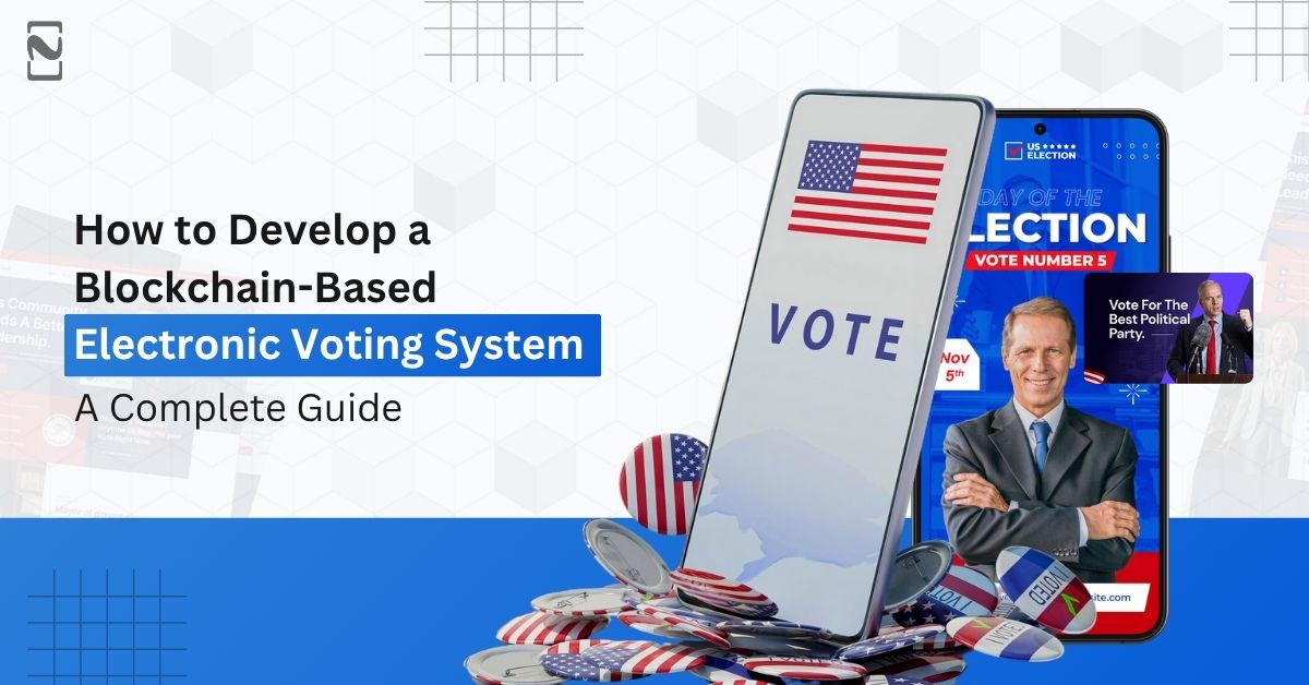 How to Develop a Blockchain-Based Electronic Voting System?
