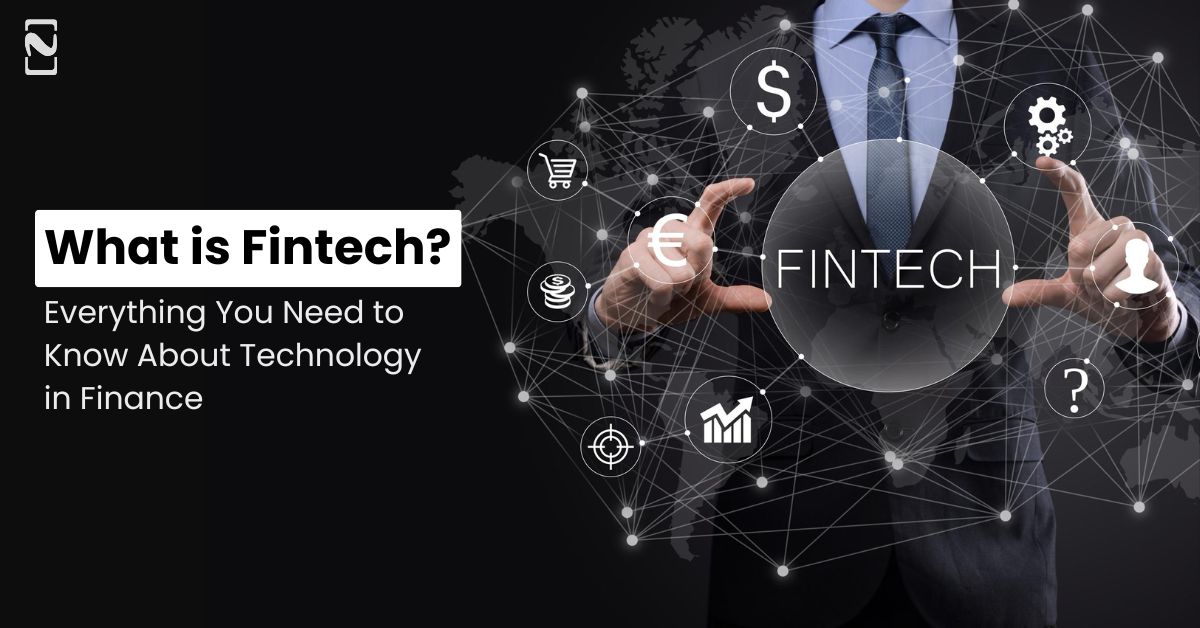 What is Fintech? Types, Key Technologies, Integrations & Benefits