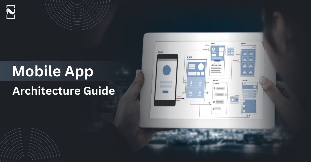 Mobile App Architecture Explained: Types, Layers & Patterns