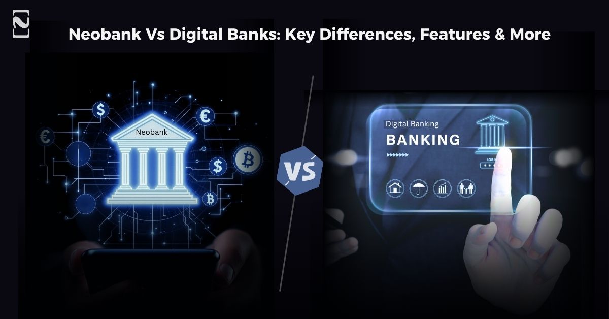 Neobank vs Digital Banks – Key Differences, Features & Benefits