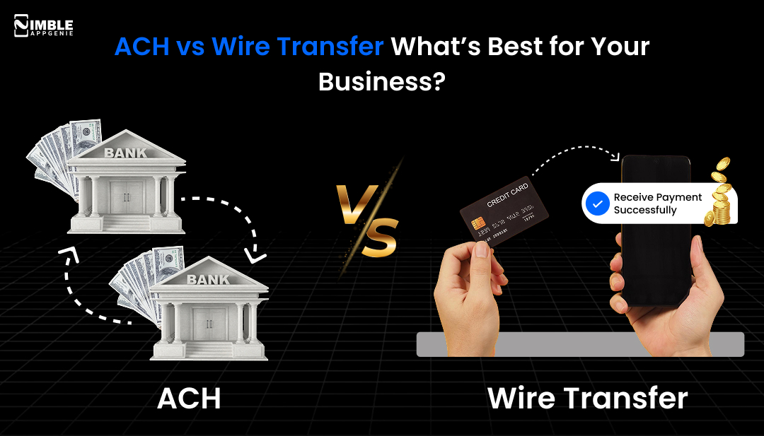 ACH vs Wire Transfer: The Complete Business Guide